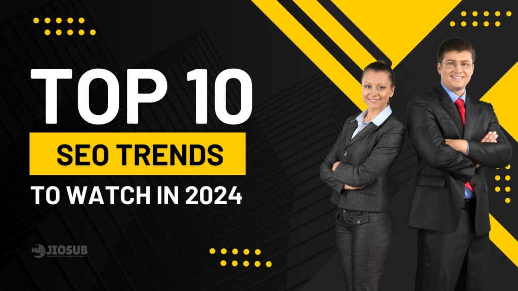 Top 10 SEO Trends to Watch in 2024 - JioSub